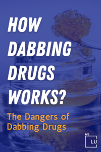 What Is A Dabs Drug? Dangers Of Dabbing & Marijuana Risks
