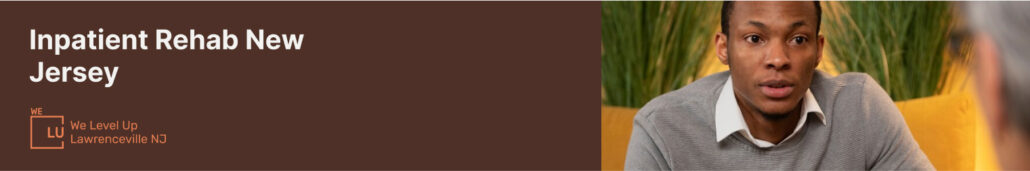 Inpatient Rehab New Jersey | We Level Up Lawrenceville NJ